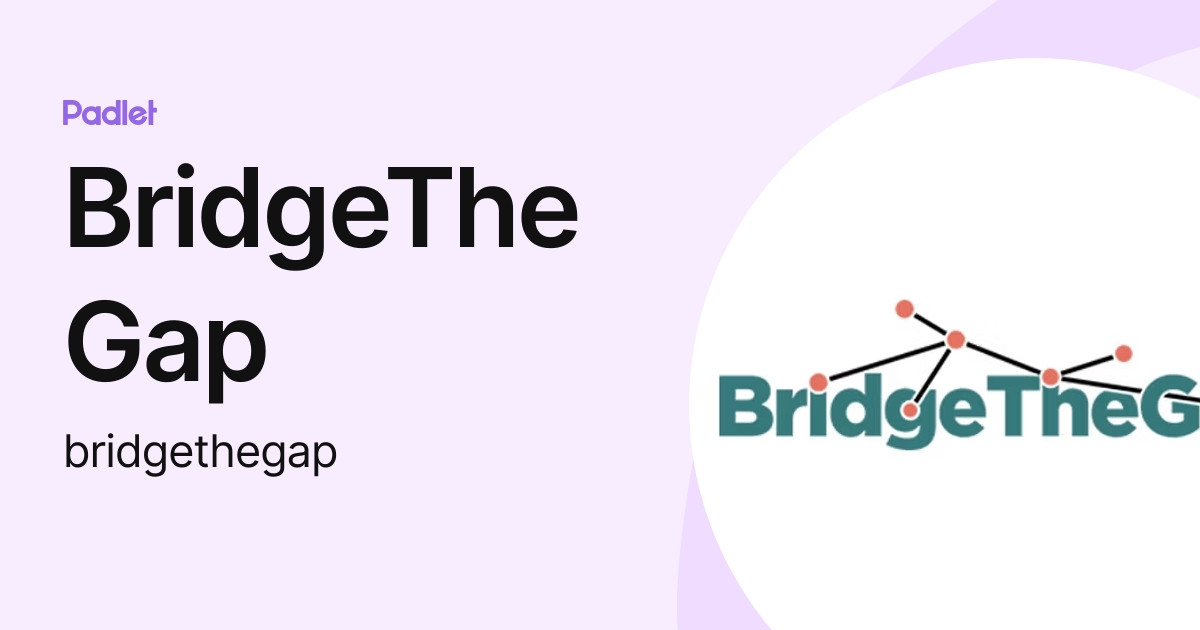 BridgeTheGap (bridgethegap) profile | Padlet
