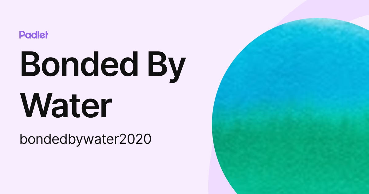 Bonded By Water (bondedbywater2020) profile | Padlet
