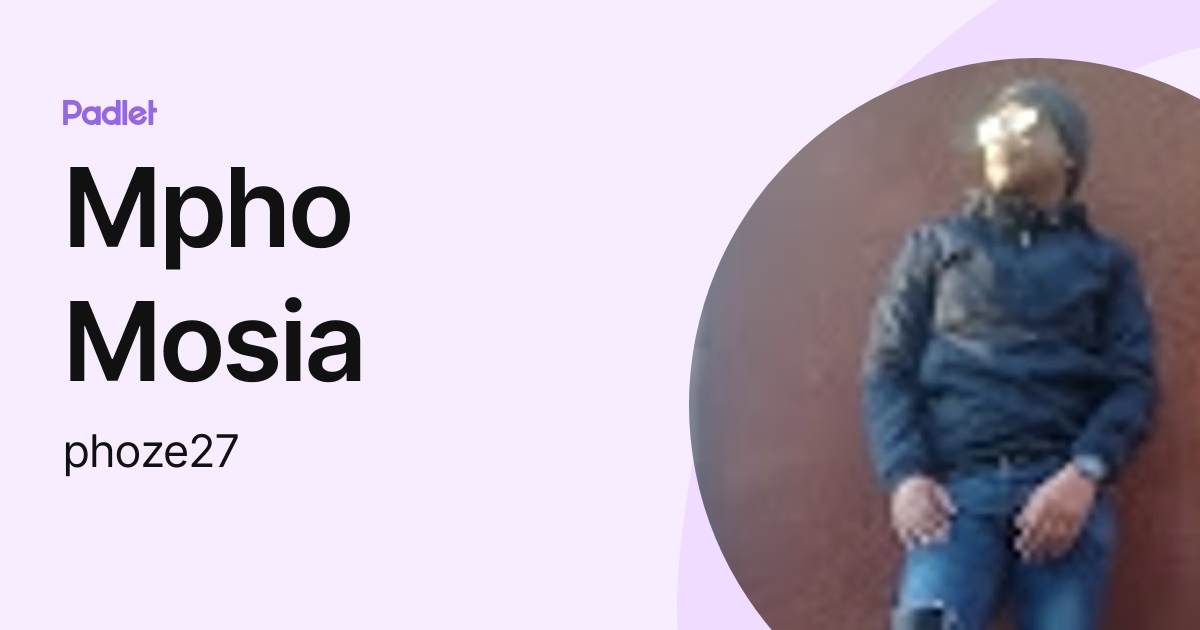 Mpho Mosia (phoze27) profile | Padlet