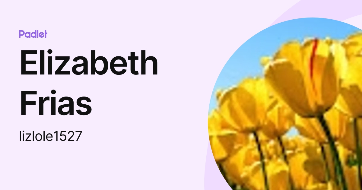 Elizabeth Frias (lizlole1527) profile | Padlet