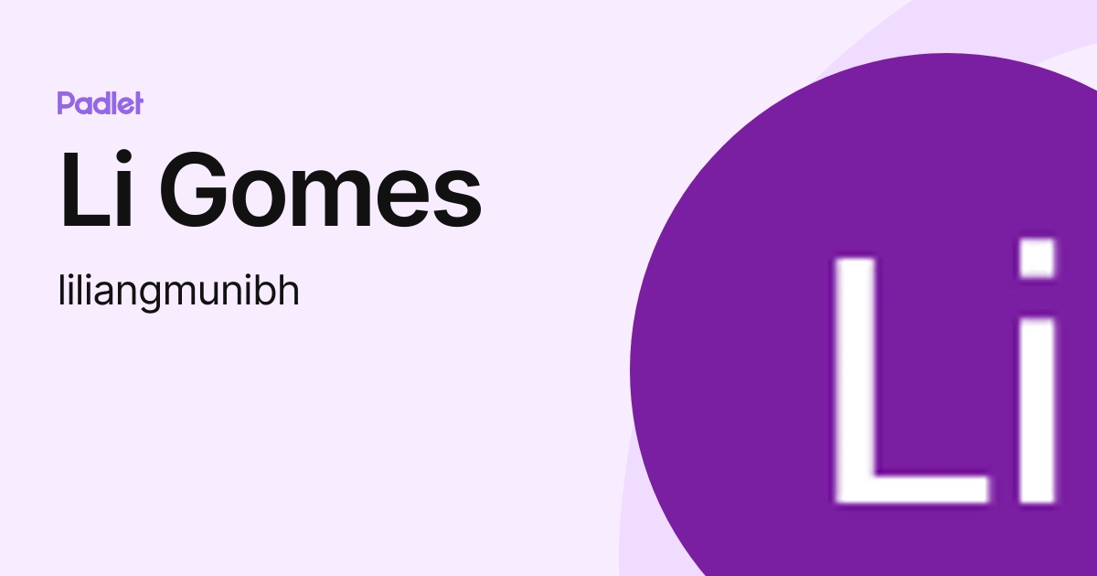 Li Gomes (liliangmunibh) profile | Padlet
