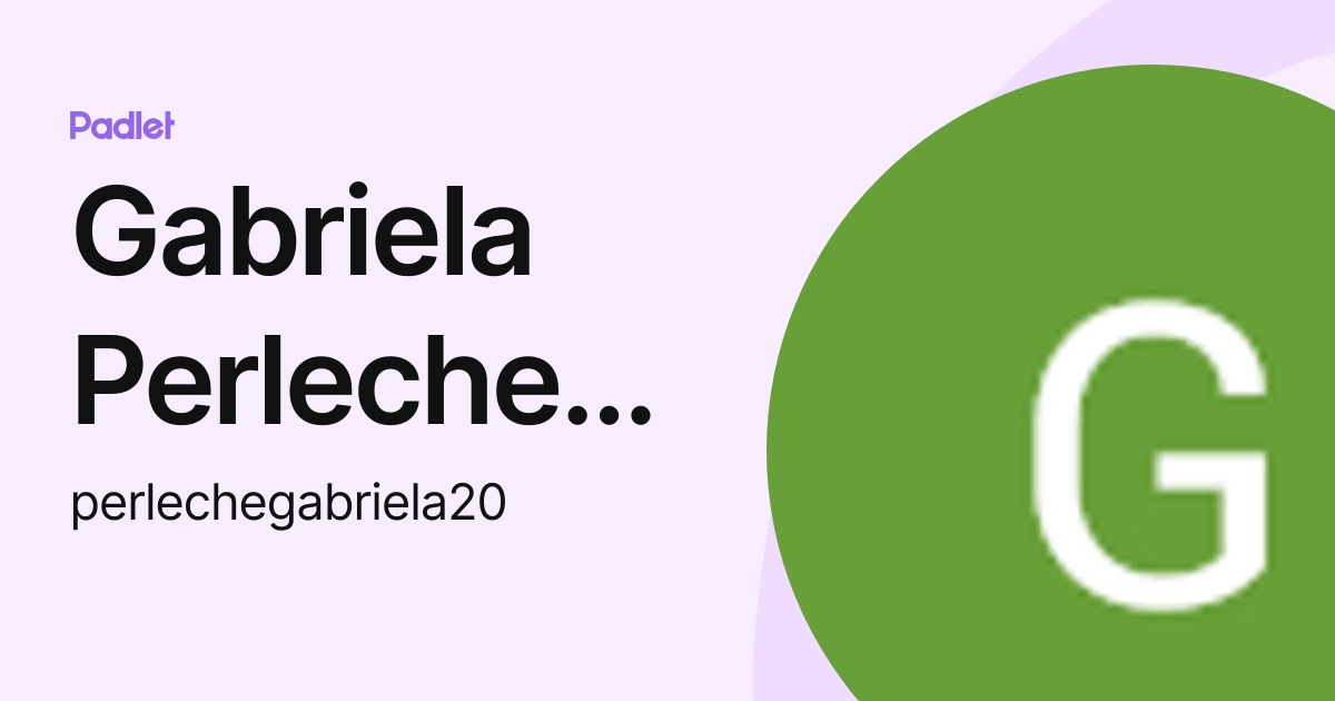 Gabriela Perleche Mocsup (perlechegabriela20) profile | Padlet