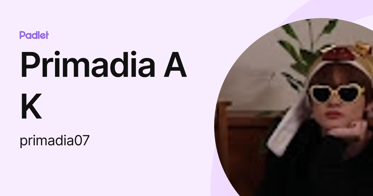 Primadia A K (primadia07) profile | Padlet