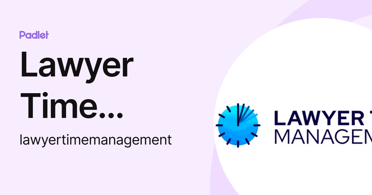 Lawyer Time Management (lawyertimemanagement) profile | Padlet