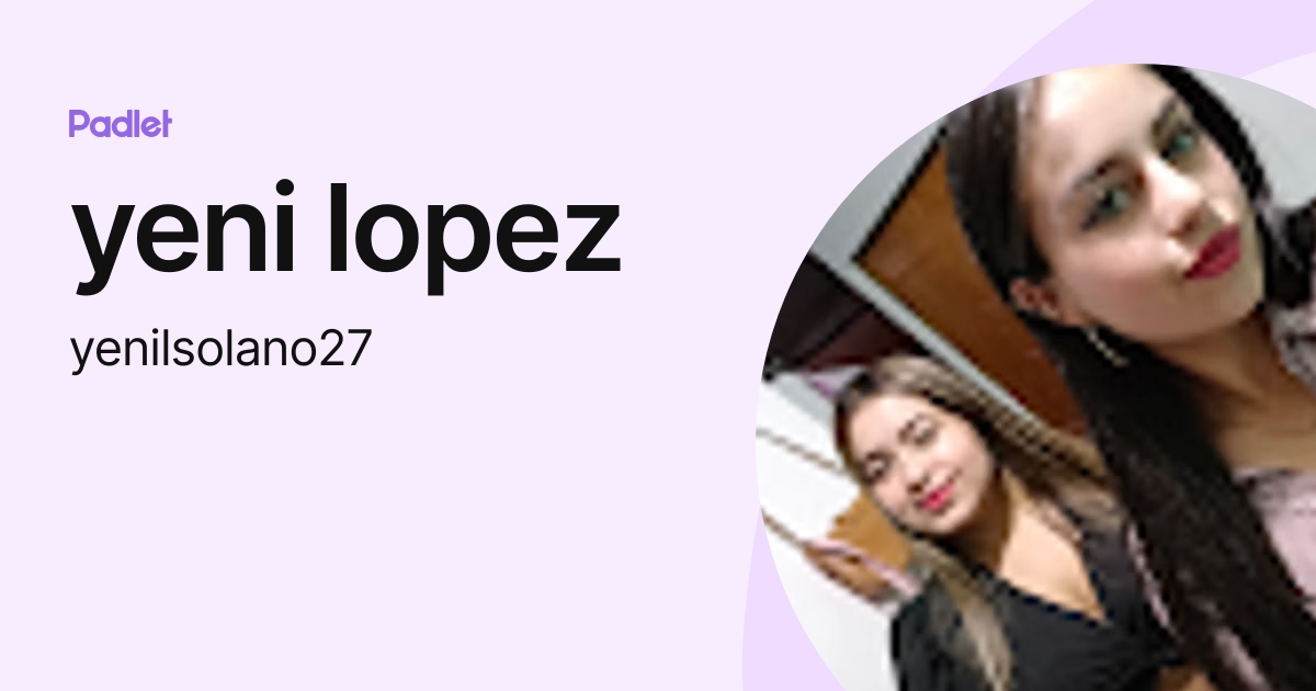 yeni lopez (yenilsolano27) profile | Padlet