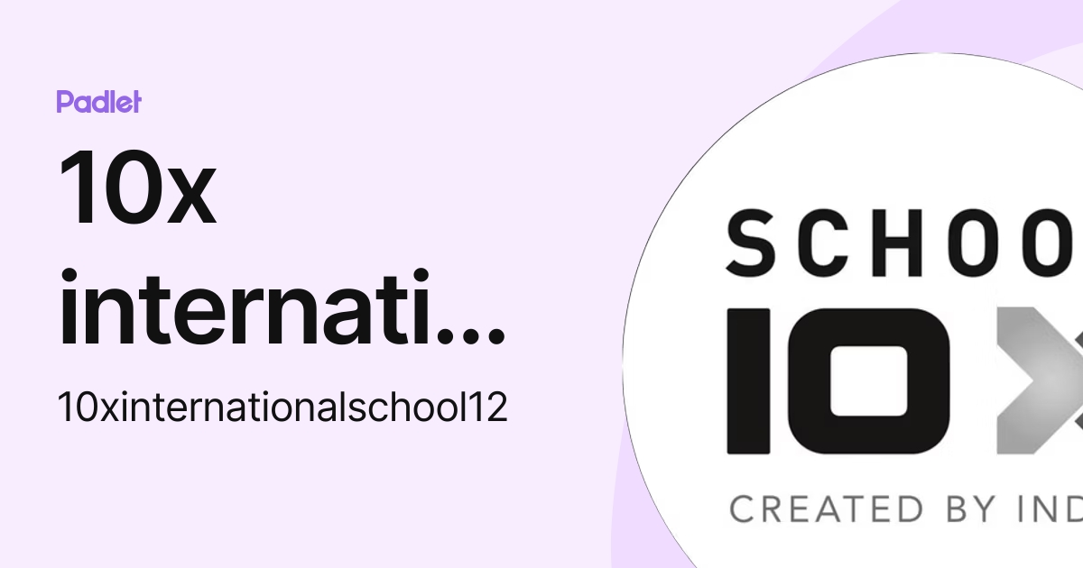 10x international School (10xinternationalschool12) profile | Padlet