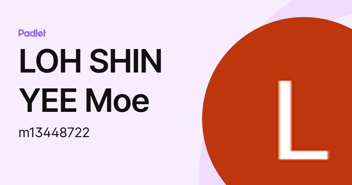 LOH SHIN YEE Moe (m13448722) profile | Padlet