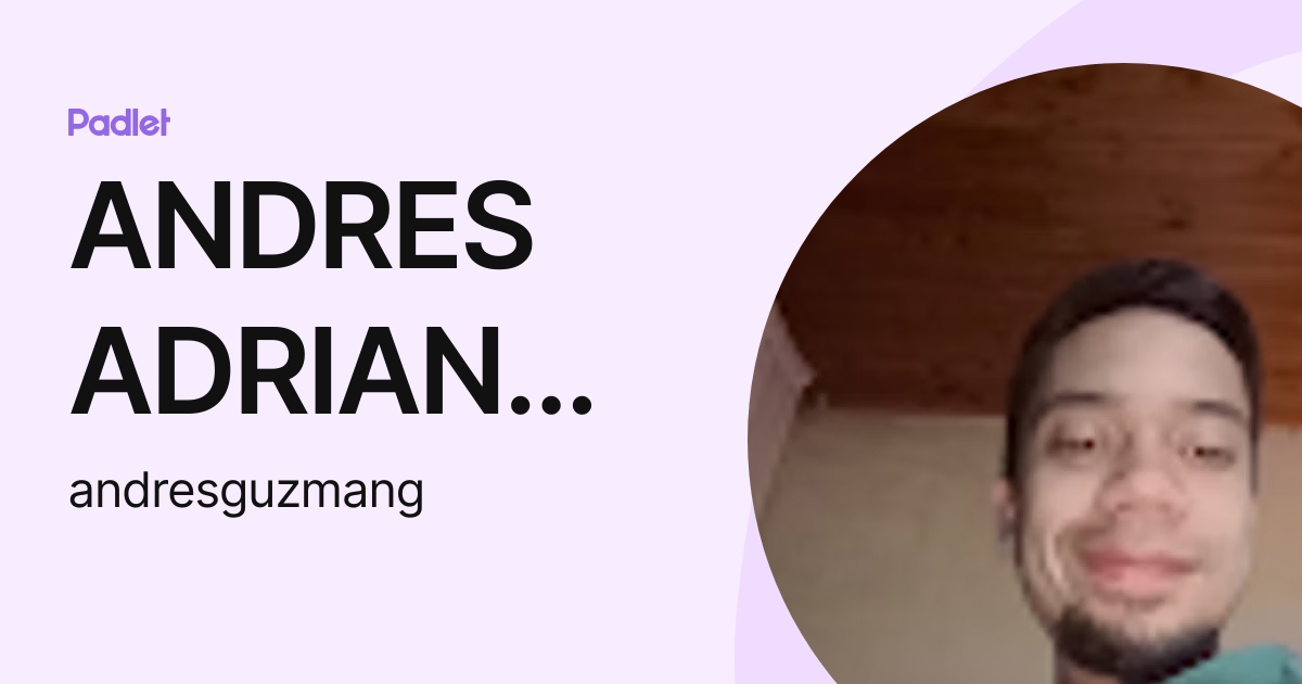 ANDRES ADRIAN GUZMAN GARCIA (andresguzmang) profile | Padlet