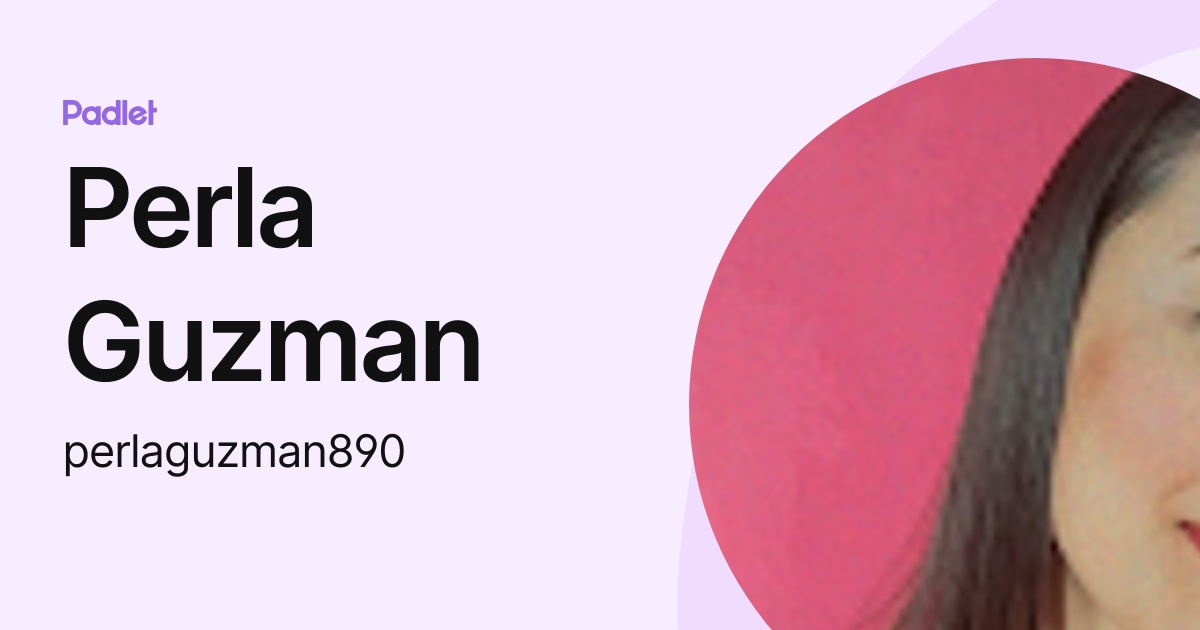 Perla Guzman (perlaguzman890) profile | Padlet