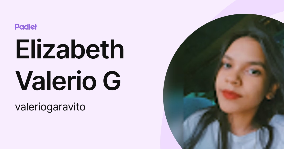 Elizabeth Valerio G (valeriogaravito) profile | Padlet