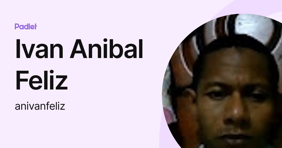 Ivan Anibal Feliz (anivanfeliz) profile | Padlet