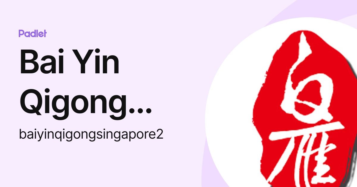 Bai Yin Qigong Singapore (baiyinqigongsingapore2) profile | Padlet