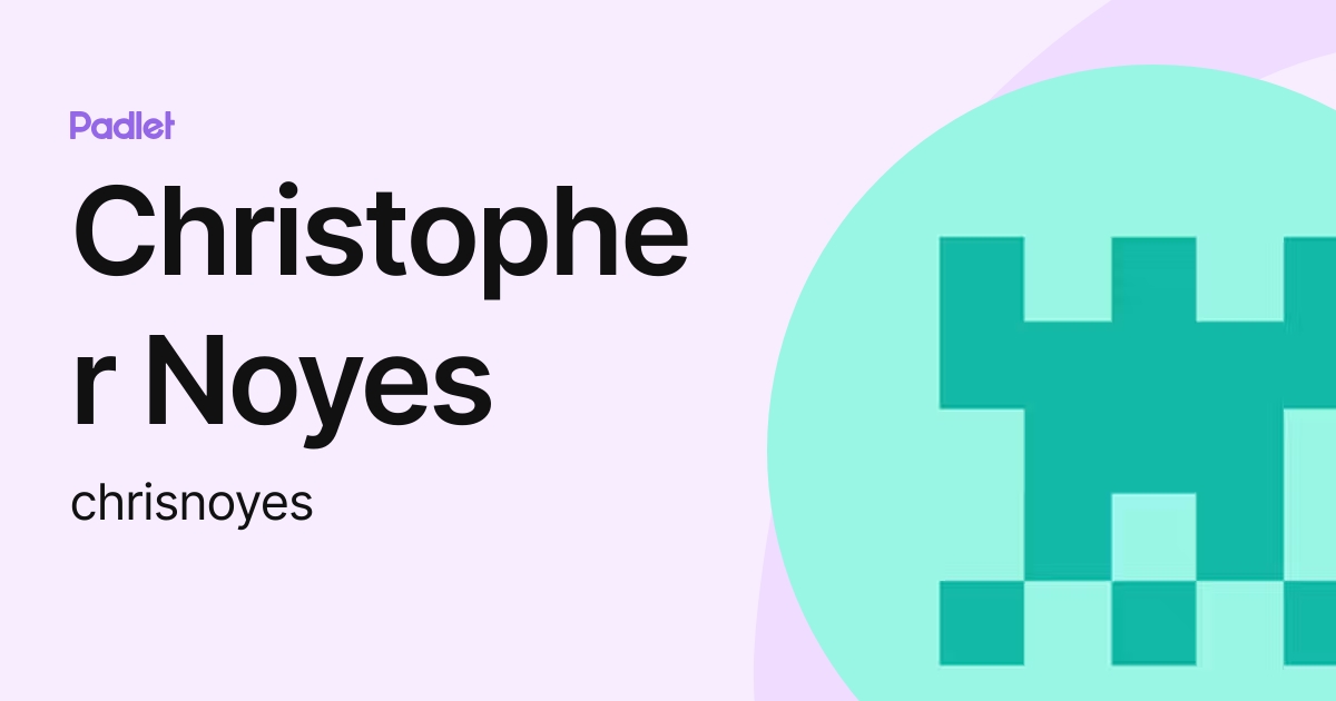Christopher Noyes (chrisnoyes) profile | Padlet
