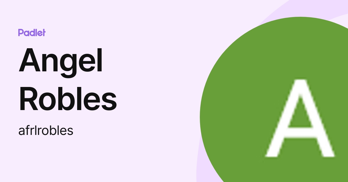 Angel Robles (afrlrobles) profile | Padlet