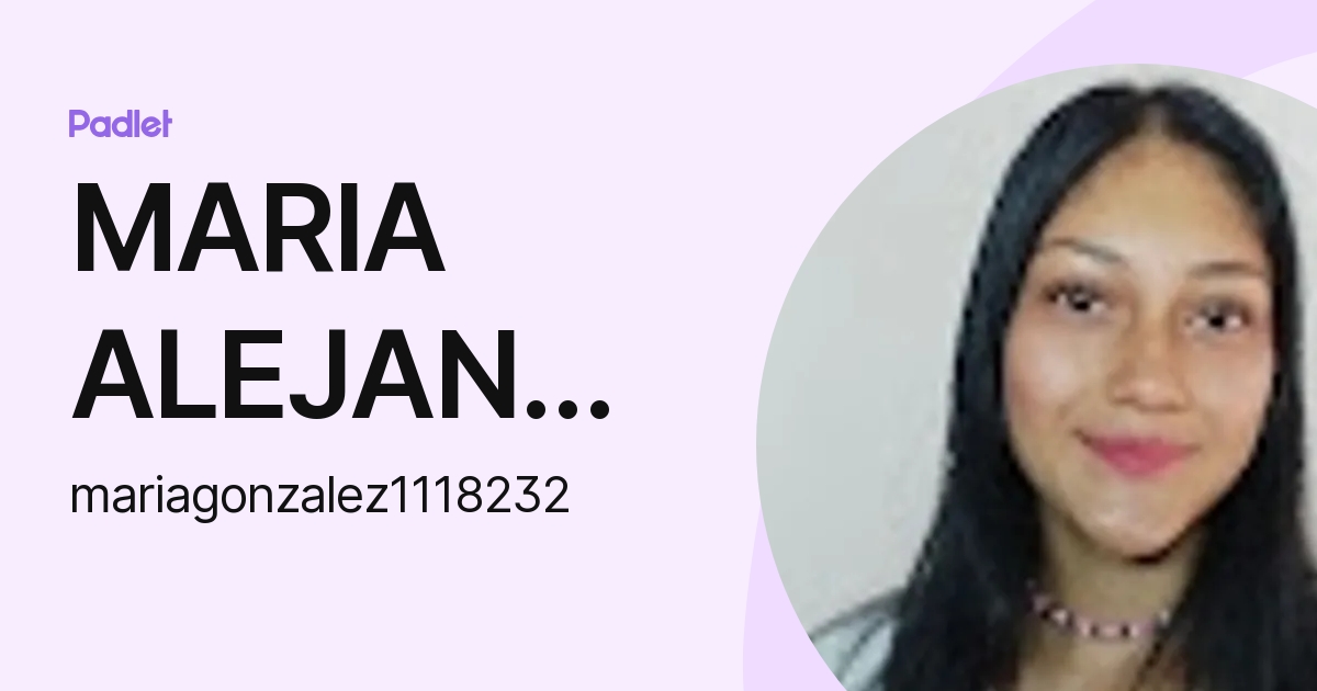 MARIA ALEJANDRA GONZ LEZ G MEZ (mariagonzalez1118232) profile | Padlet
