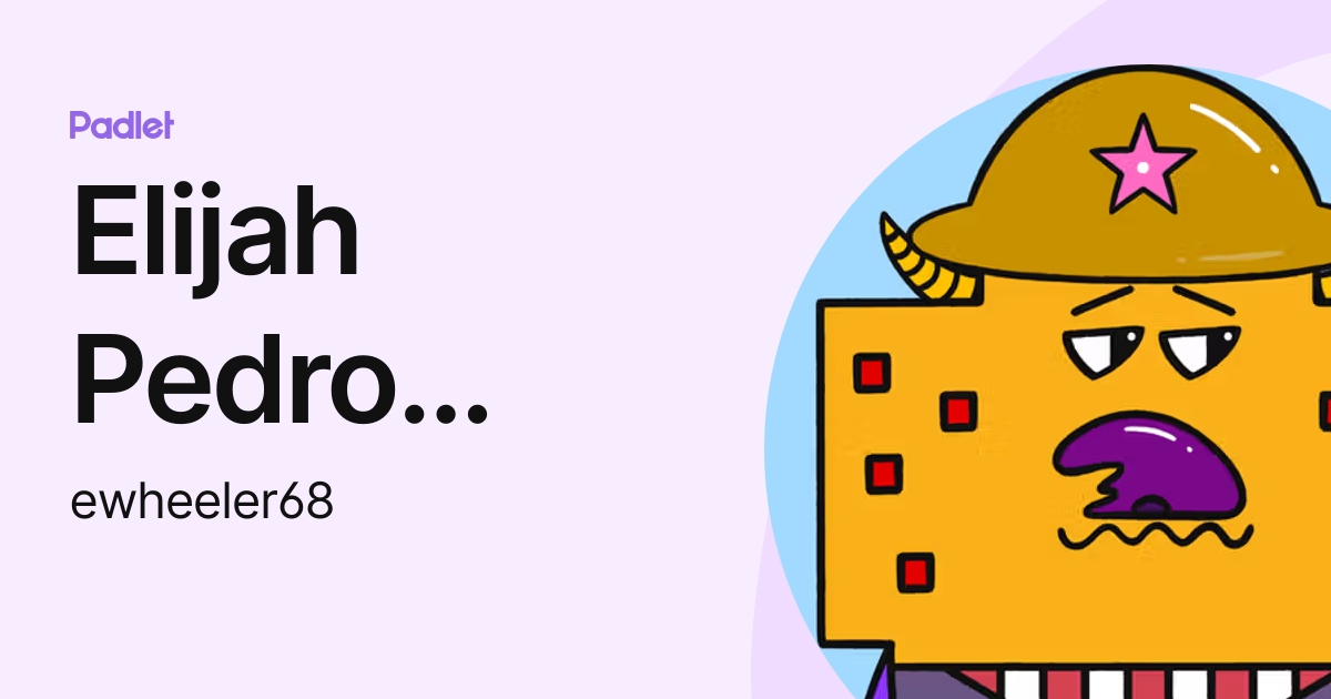 Elijah Pedro Wheeler (ewheeler59) profile | Padlet