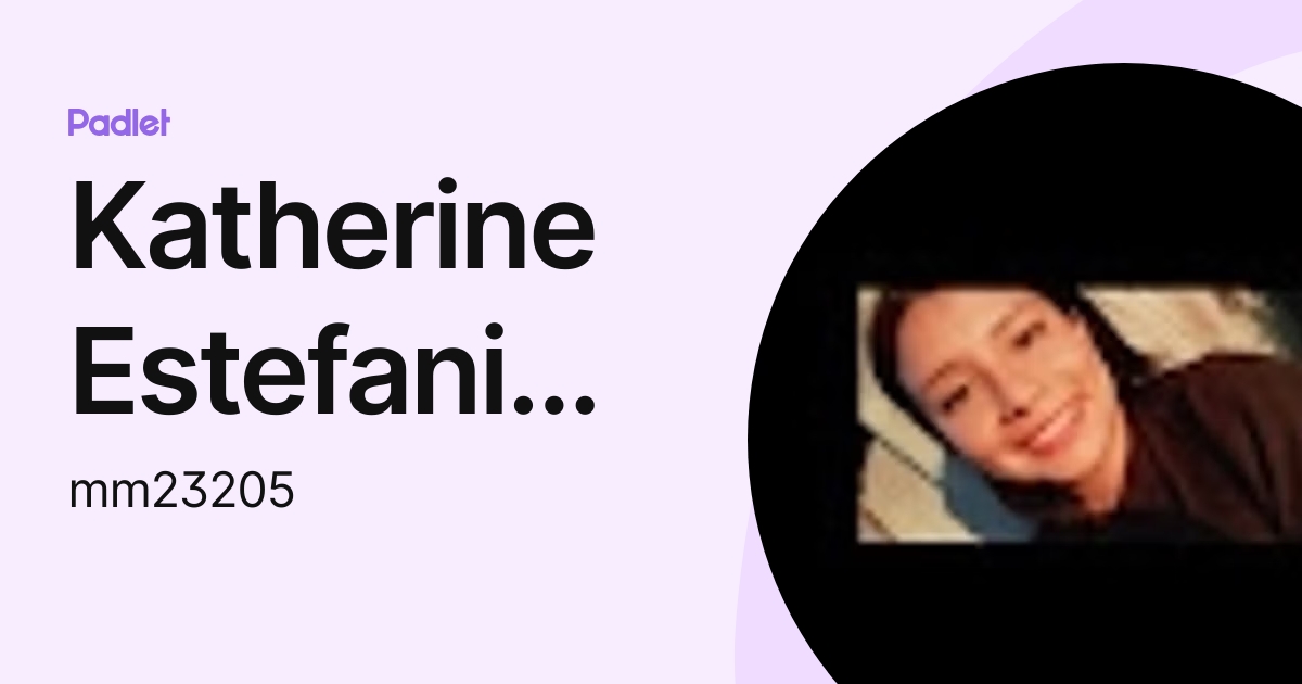 Katherine Estefani Morán Martínez (mm23205) profile | Padlet