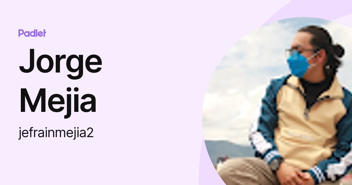 Jorge Mejia (jefrainmejia2) profile | Padlet