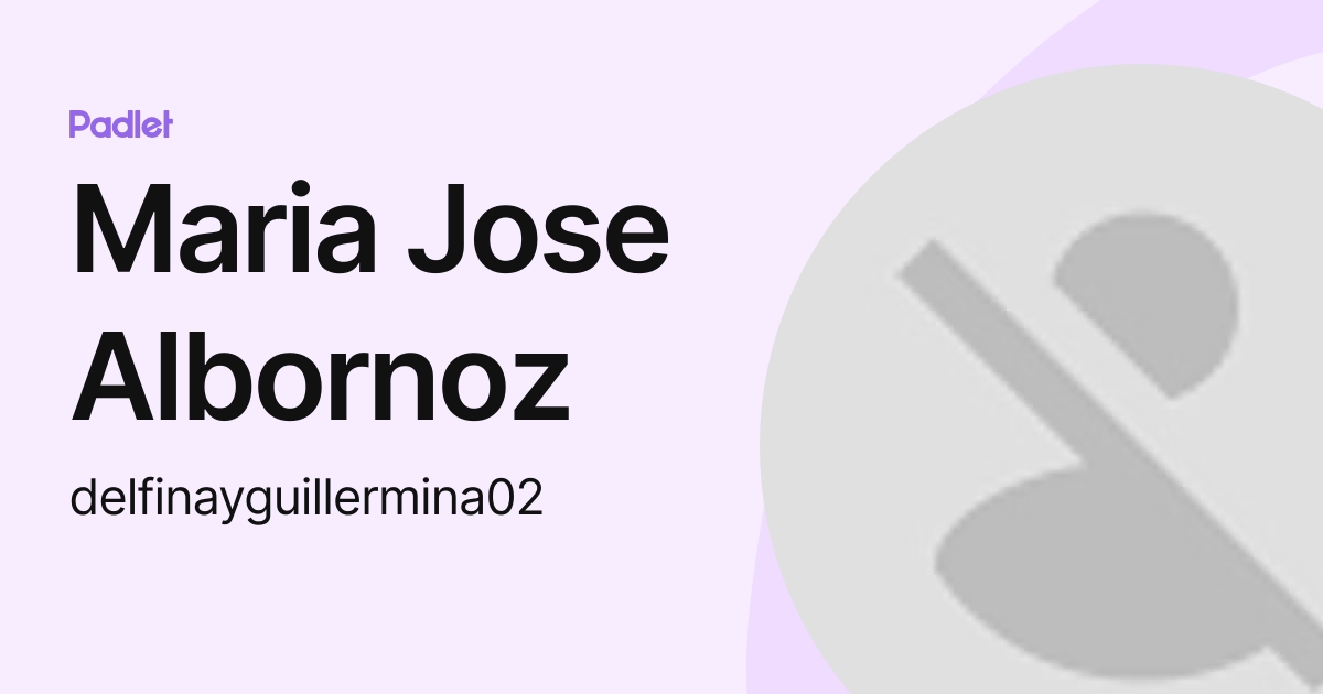 Maria Jose Albornoz (delfinayguillermina02) profile | Padlet