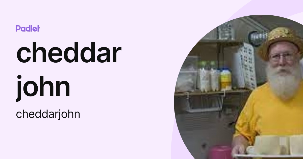 cheddar john (cheddarjohn) profile | Padlet