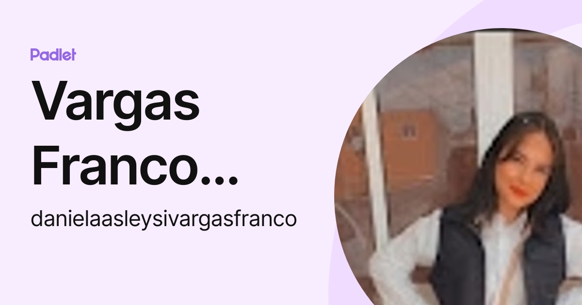 Vargas Franco Daniela Asleysi (danielaasleysivargasfranco) profile | Padlet