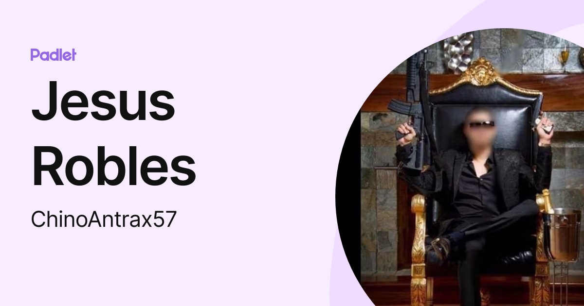 Jesus Robles (ChinoAntrax57) profile | Padlet
