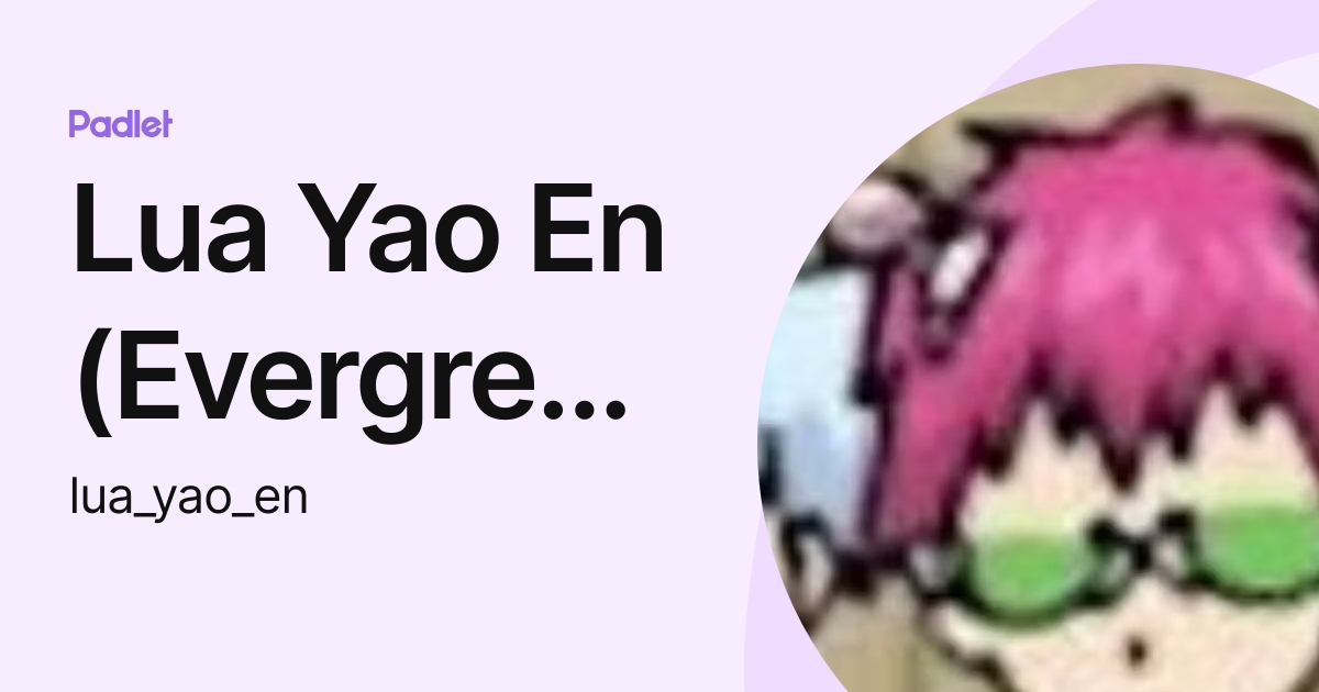 Lua Yao En (Evergreenss) (lua_yao_en) profile | Padlet