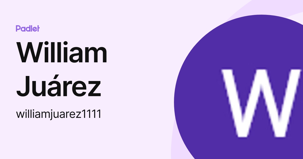 William Juárez (williamjuarez1111) profile | Padlet