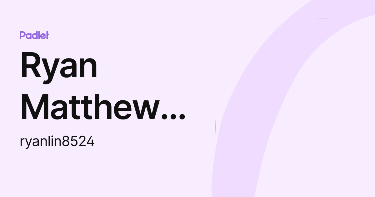 Ryan Matthew Linden (ryanlin8524) profile | Padlet