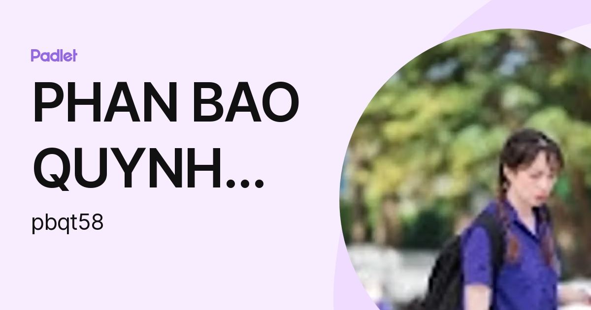 PHAN BAO QUYNH TRANG (pbqt58) profile | Padlet