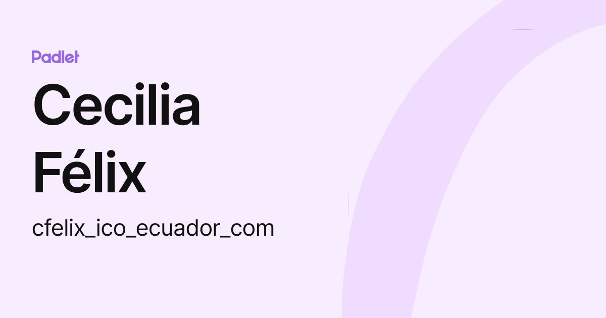Cecilia Félix (cfelix_ico_ecuador_com) profile | Padlet