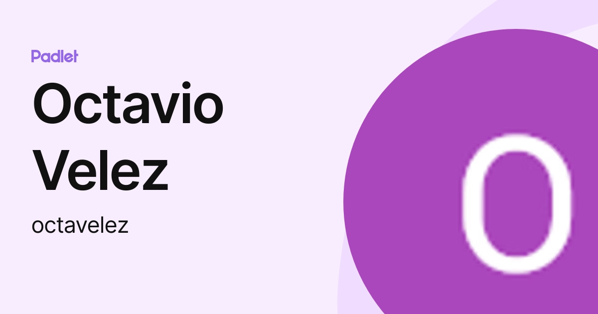 Octavio Velez (octavelez) profile | Padlet