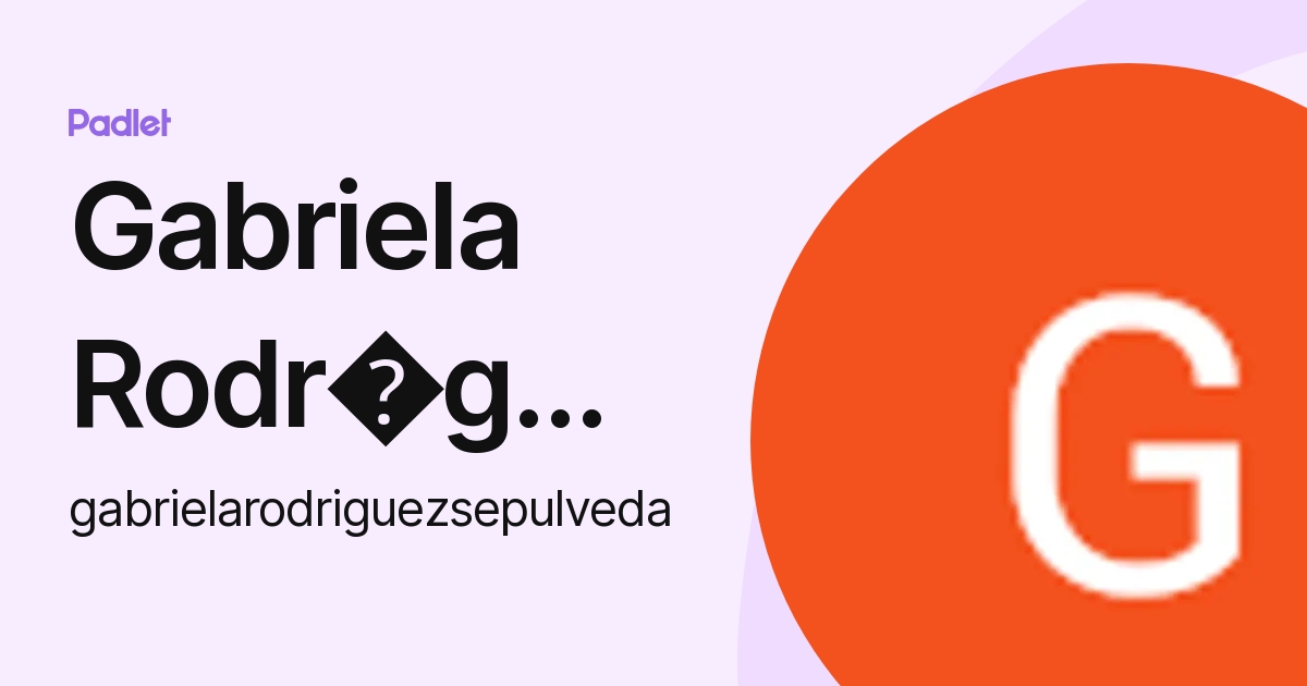 Gabriela Rodr guez Sep lveda (gabrielarodriguezsepulveda) profile | Padlet