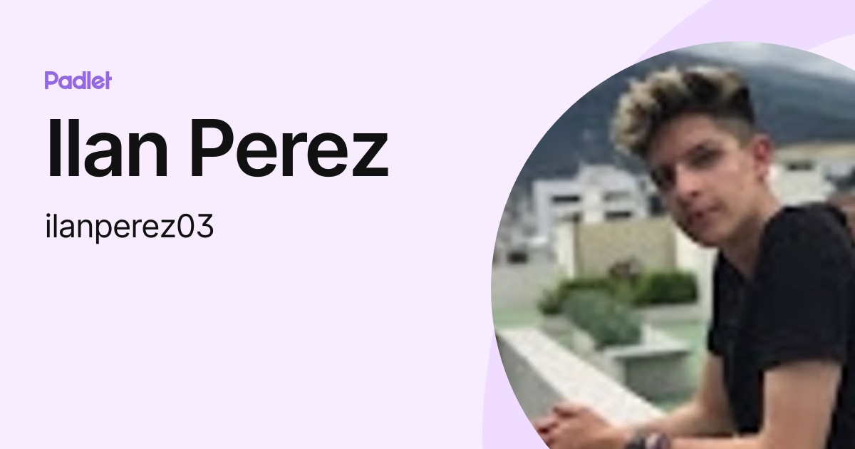 Ilan Perez (ilanperez03) profile | Padlet
