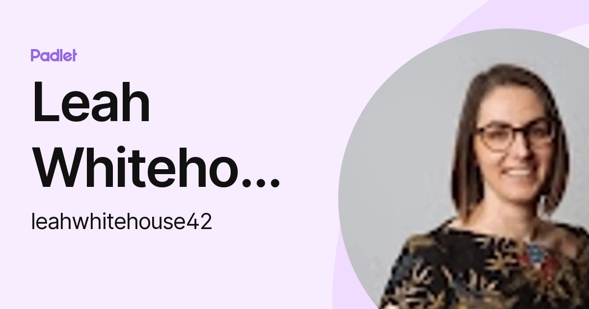 Leah Whitehouse (leahwhitehouse42) profile | Padlet