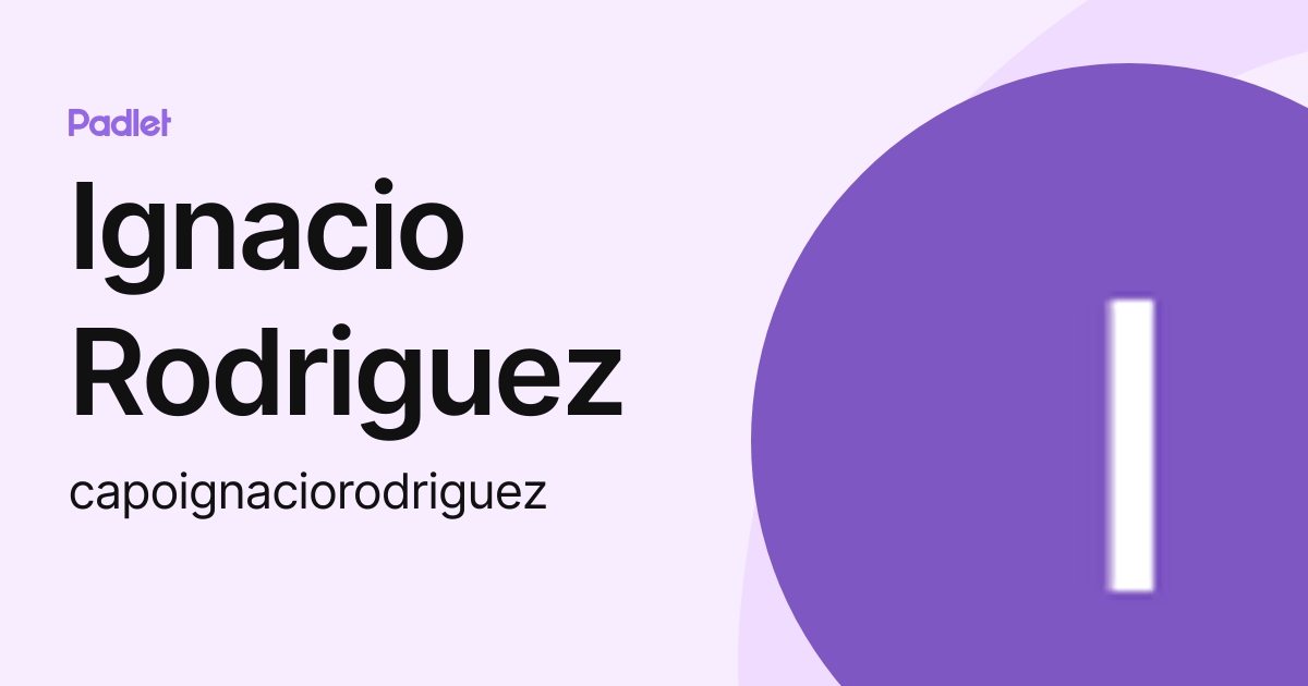 Ignacio Rodriguez (capoignaciorodriguez) profile | Padlet