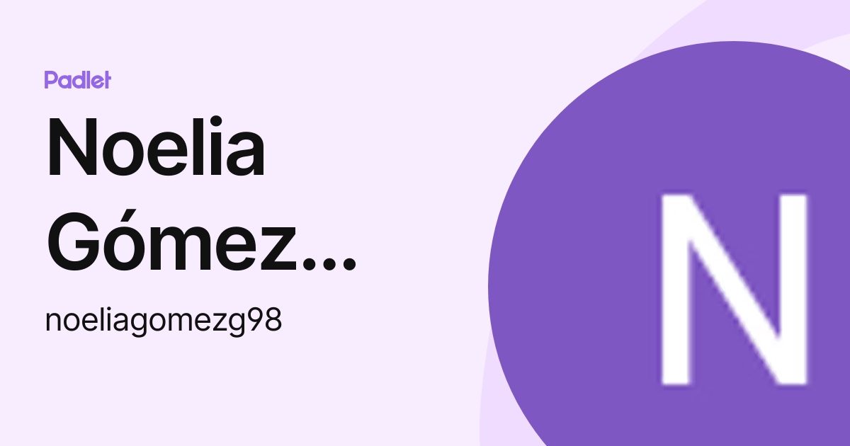 Noelia Gómez González (noeliagomezg98) profile | Padlet