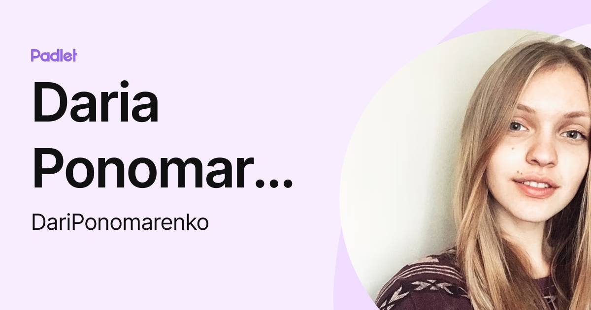 Daria Ponomarenko (DariPonomarenko) profile | Padlet