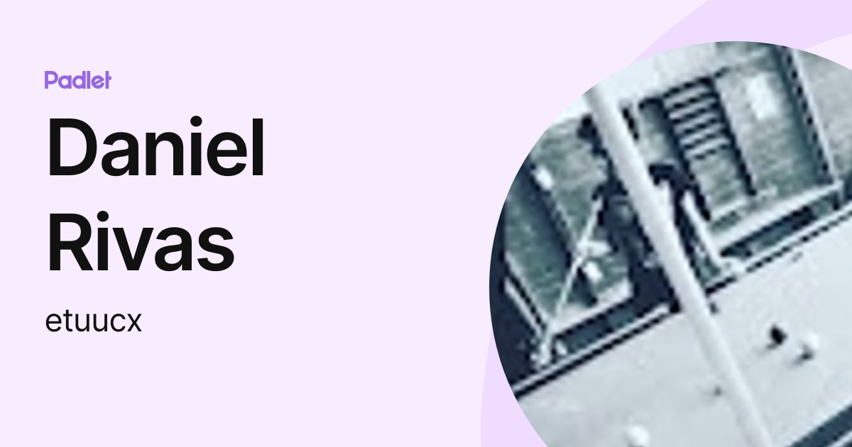 Daniel Rivas (etuucx) profile | Padlet