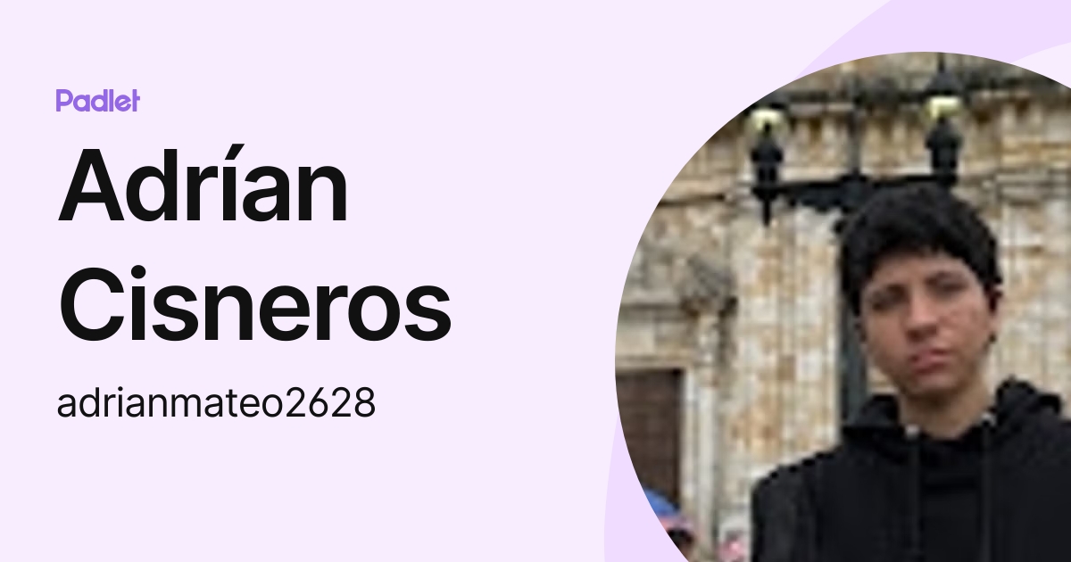 Adrían Cisneros (adrianmateo2628) profile | Padlet
