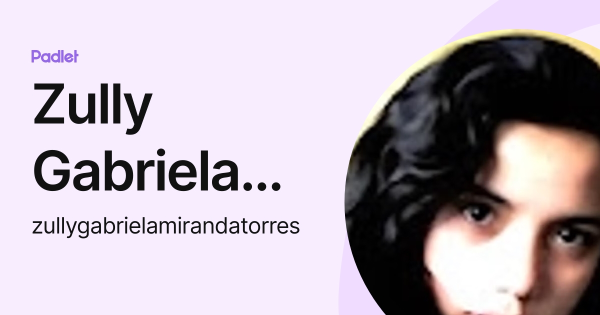 Zully Gabriela Miranda Torres (zullygabrielamirandatorres) profile | Padlet