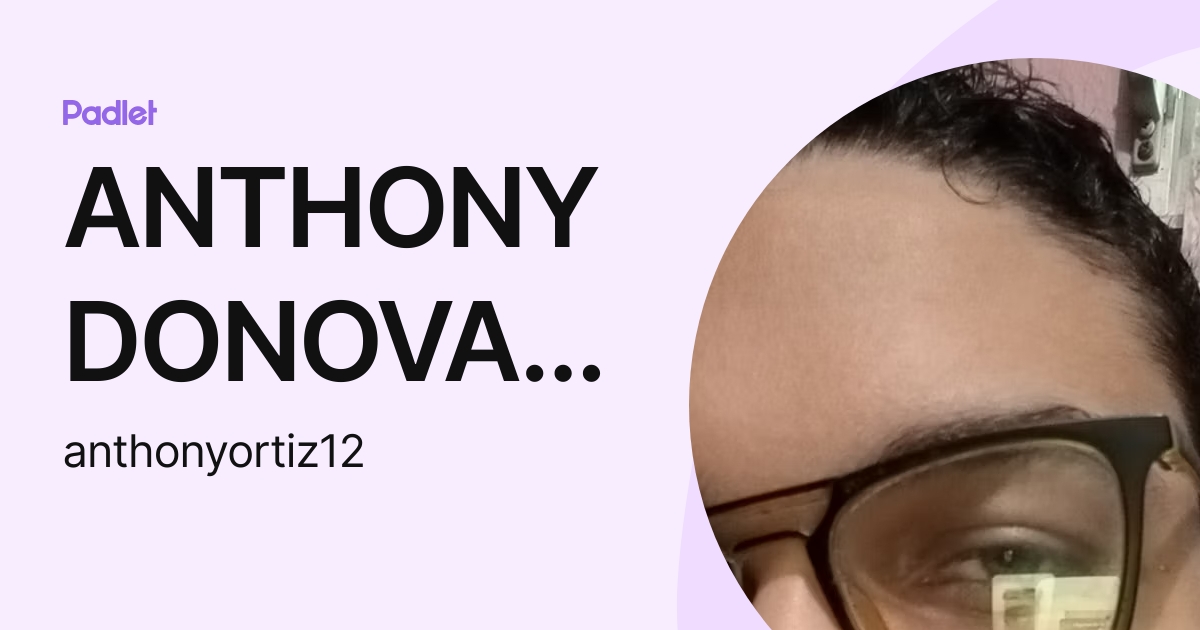 ANTHONY DONOVAN ORTIZ BONILLA (anthonyortiz12) profile | Padlet