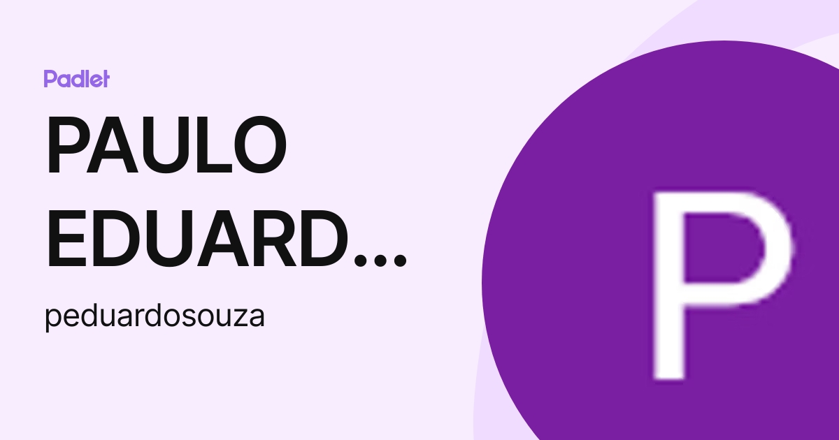 PAULO EDUARDO SOUZA RIBEIRO (peduardosouza) profile | Padlet