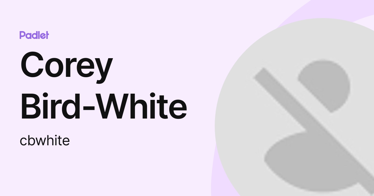 Corey Bird-White (cbwhite) profile | Padlet