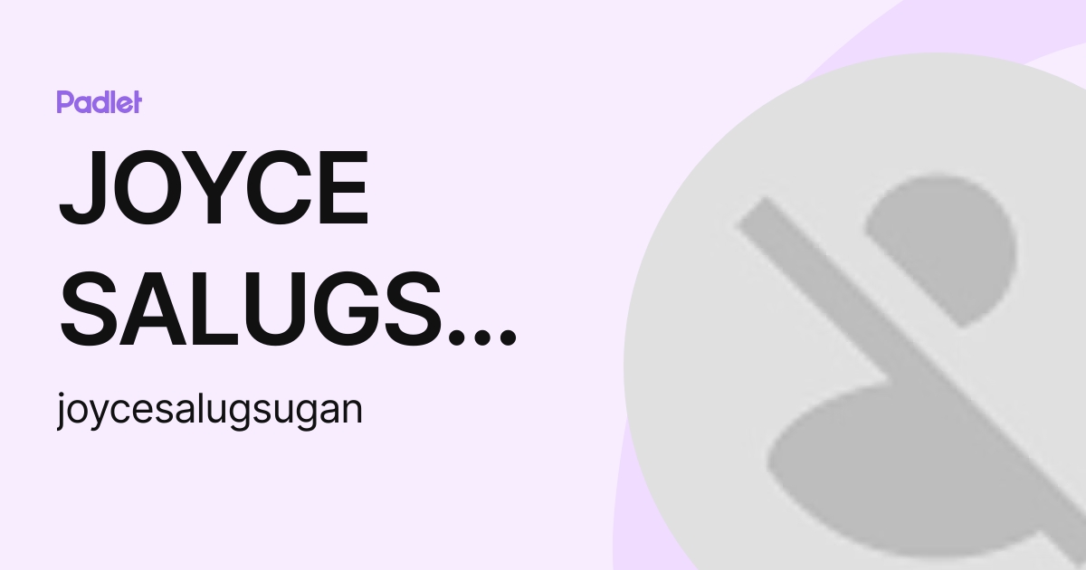 JOYCE SALUGSUGAN (joycesalugsugan) profile | Padlet