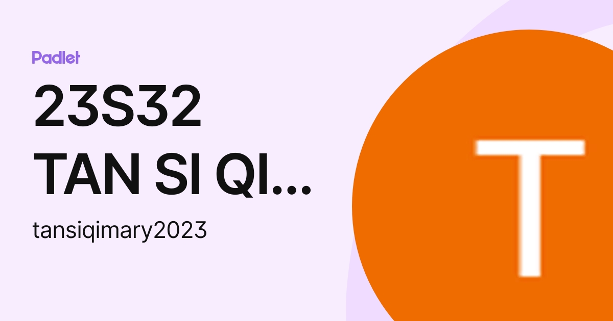 23S32 TAN SI QI MARY (tansiqimary2023) profile | Padlet
