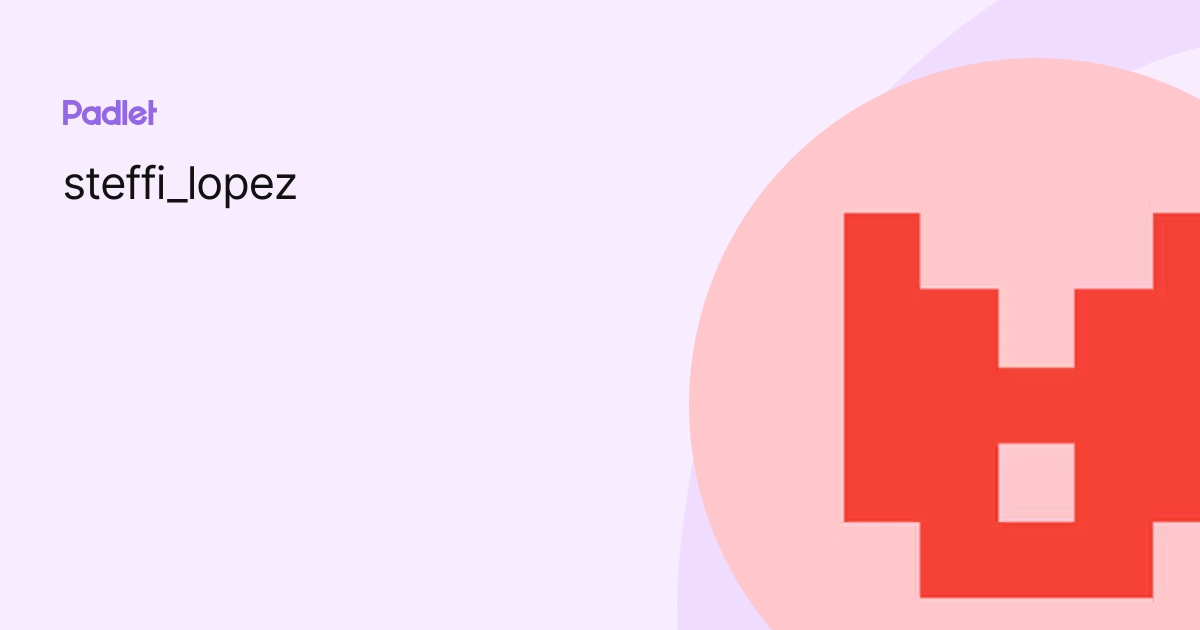 steffi_lopez profile | Padlet
