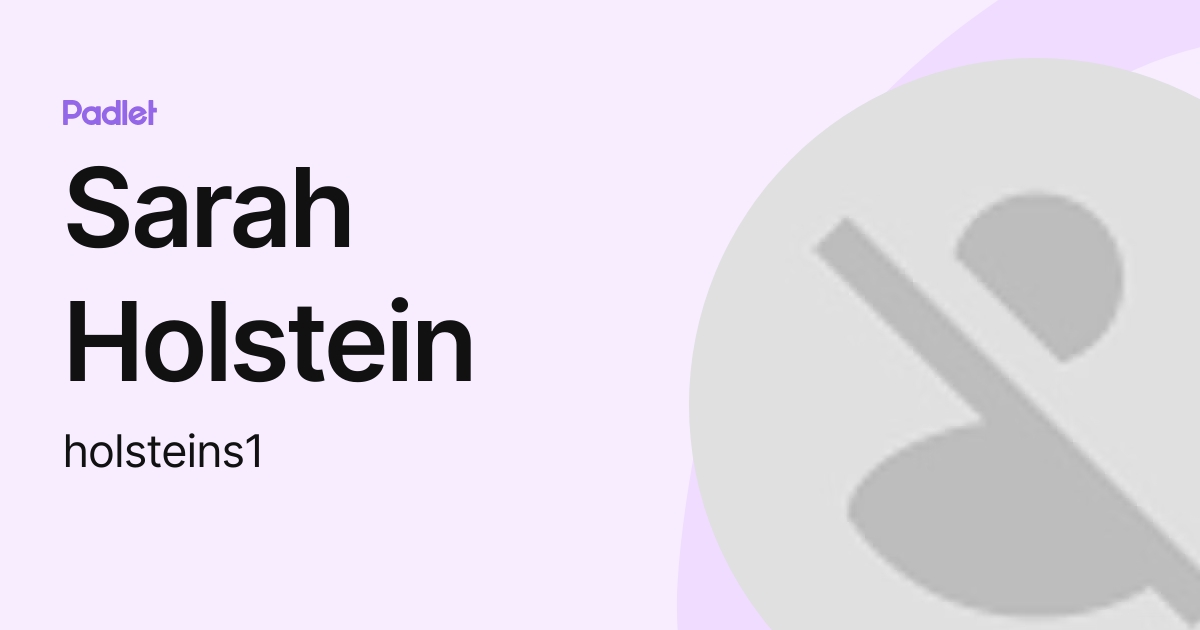 Sarah Holstein (holsteins1) profile | Padlet