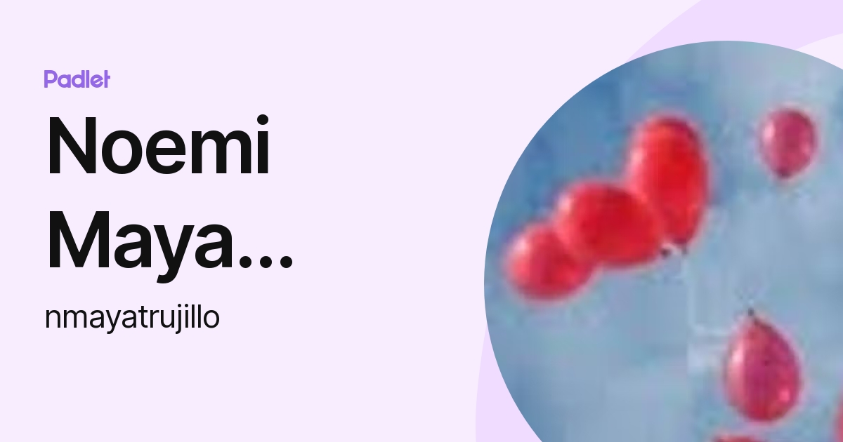 Noemi Maya Trujillo (nmayatrujillo) profile | Padlet