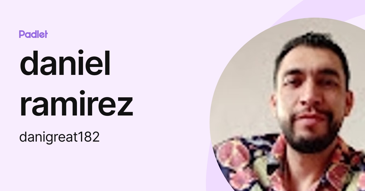 daniel ramirez (danigreat182) profile | Padlet